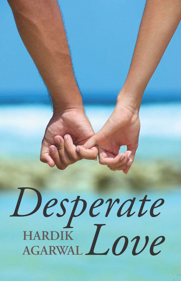 Desperate Love written Hardik Agarwal published by Leadstart Publishing ...