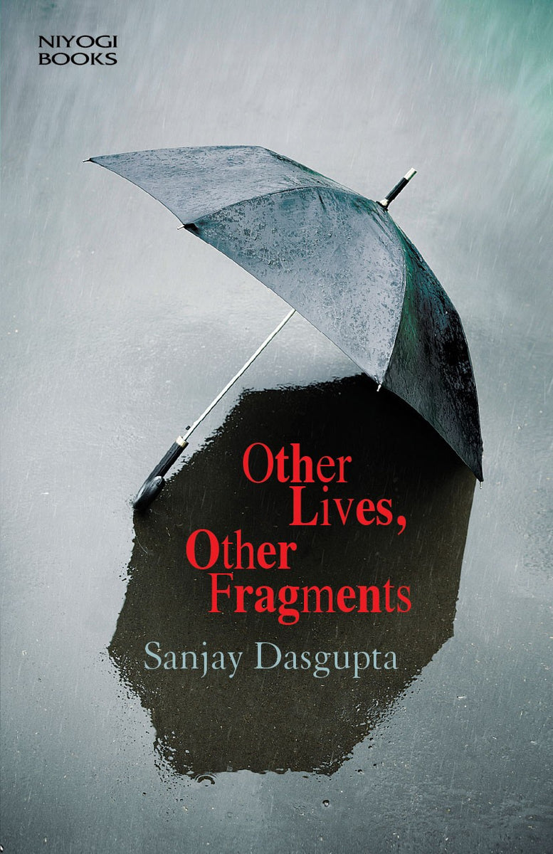 Other Lives, Other Fragments written Dasgupta Sanjay by Popular Book ...