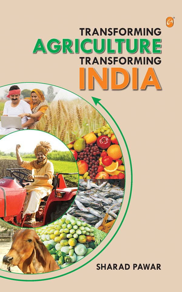 Transforming Agriculture - Transforming India written Sharad Pawar Date ...