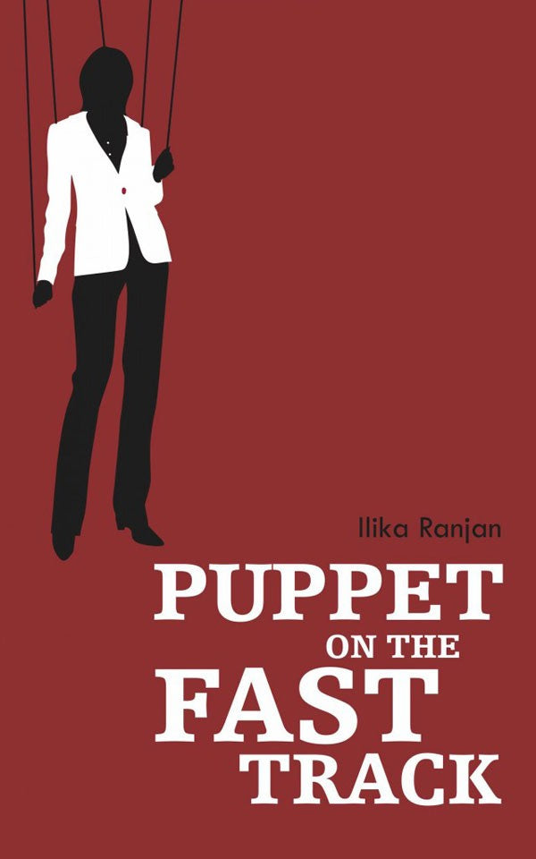 Puppet On The Fast Track written Ilika Ranjan published by Leadstart ...
